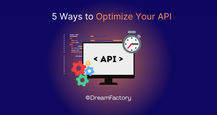 5 Ways to Optimize Your API | Dreamfactory