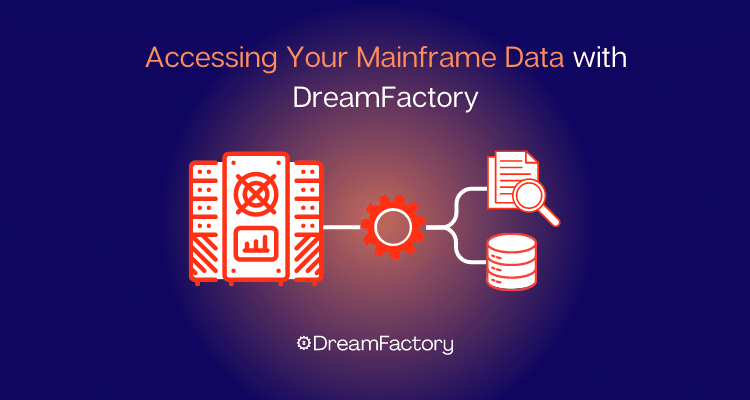 How to Access Mainframe Data with DreamFactory