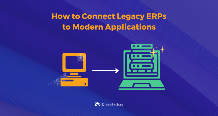 How To Connect Legacy ERPs to Modern Applications