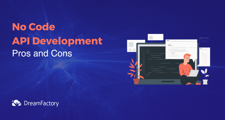 The Pros and Cons of No-Code API Development | Dreamfactory