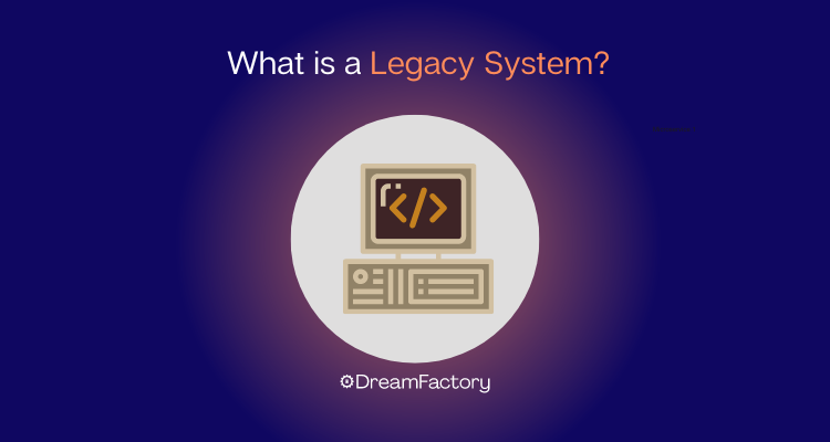 What is a Legacy System and Why Are They in Use?